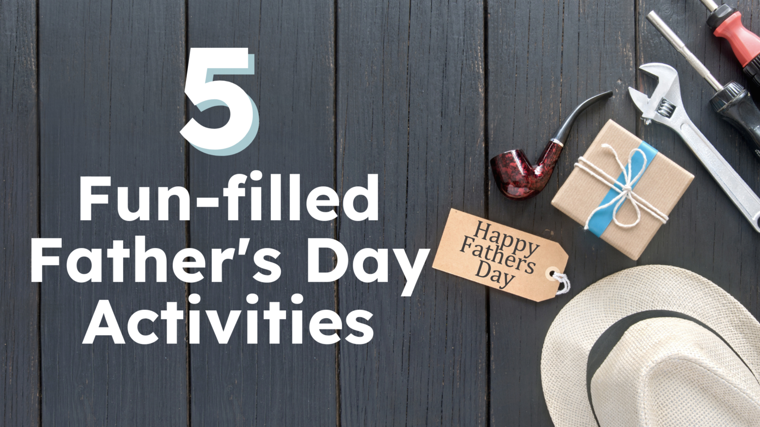 Father's Day Activities: Making Dad's Day Extra Special